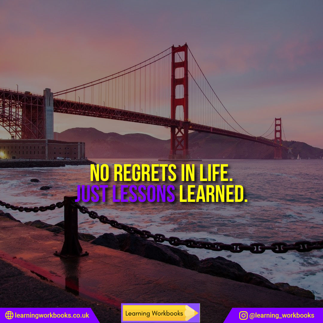 No regrets in life, just lessons learned – Learning Workbooks
